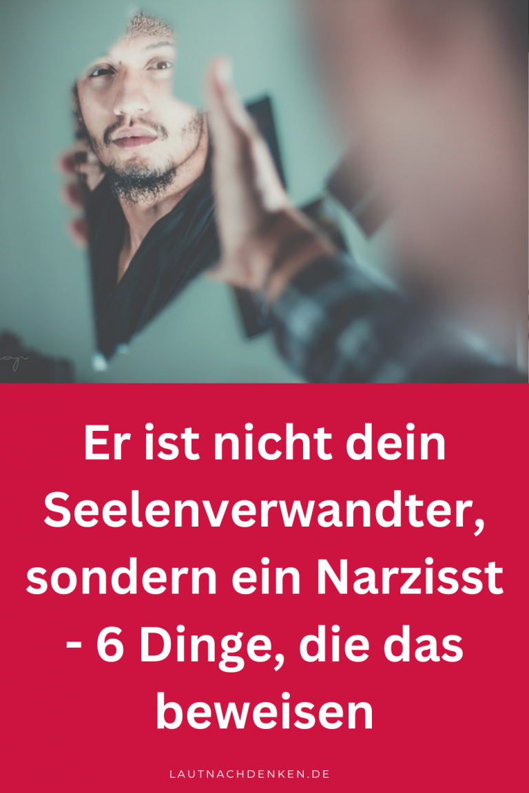 Er ist nicht dein Seelenverwandter, sondern ein Narzisst - 6 Dinge, die ...