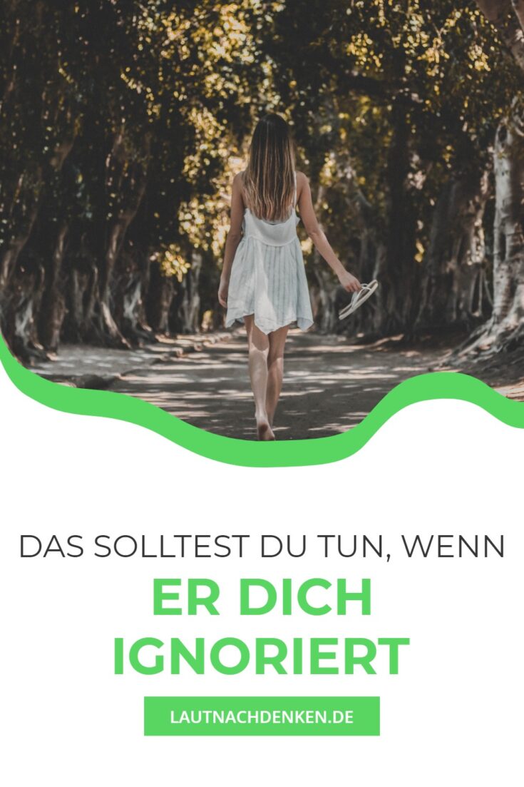 Das solltest du tun, wenn er dich ignoriert
