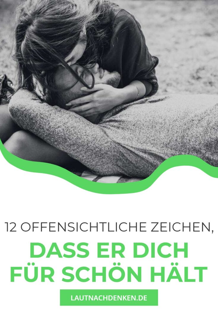 12 offensichtliche Zeichen, dass er dich für schön hält
