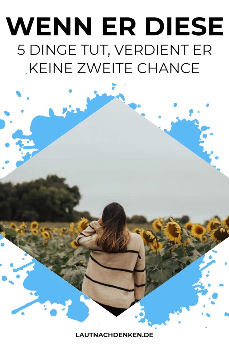 Wenn er diese 5 Dinge tut, verdient er keine zweite Chance